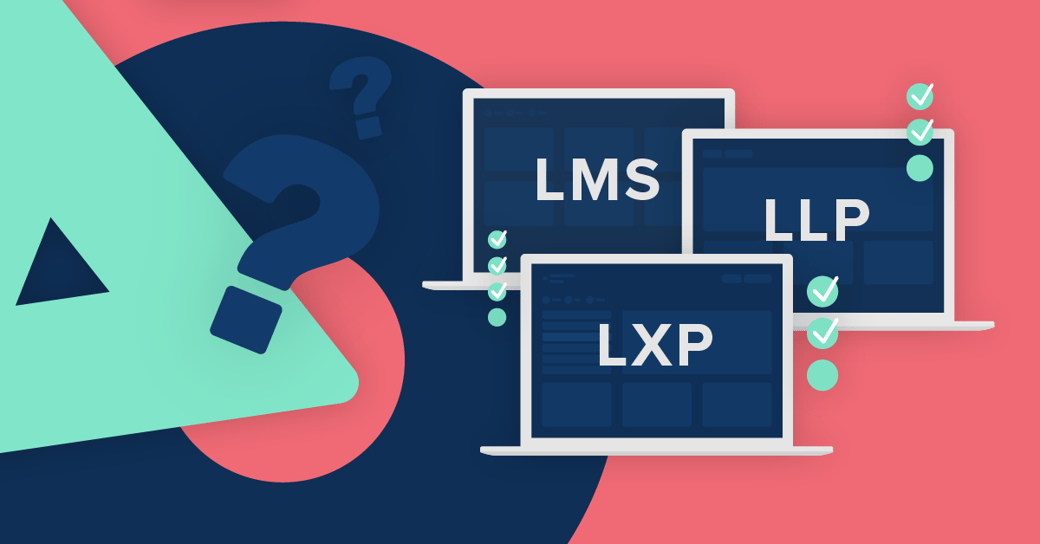 LMS, LXP, or LLP: Differences Between the Learning Platforms